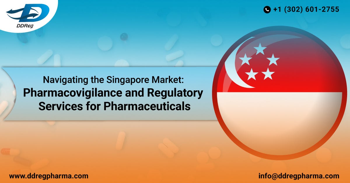 Navigating the Singapore Market: Pharmacovigilance and Regulatory ...