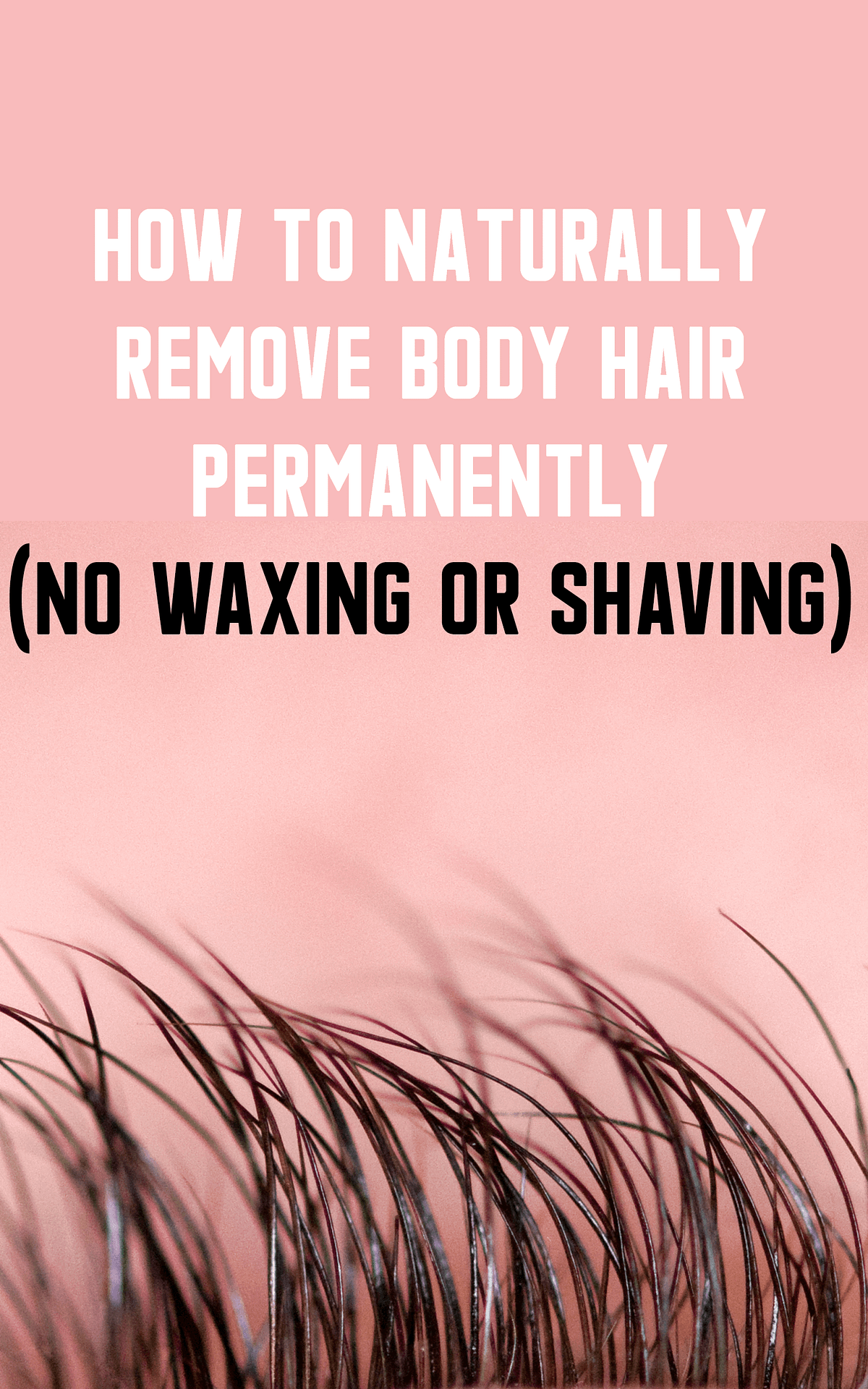 How To Naturally Remove Body Hair Permanently (No Waxing Or Shaving ...