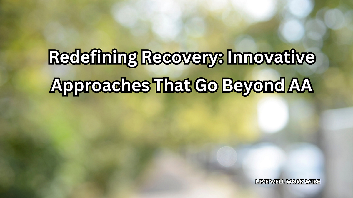 Redefining Recovery: Innovative Approaches That Go Beyond AA | by John ...
