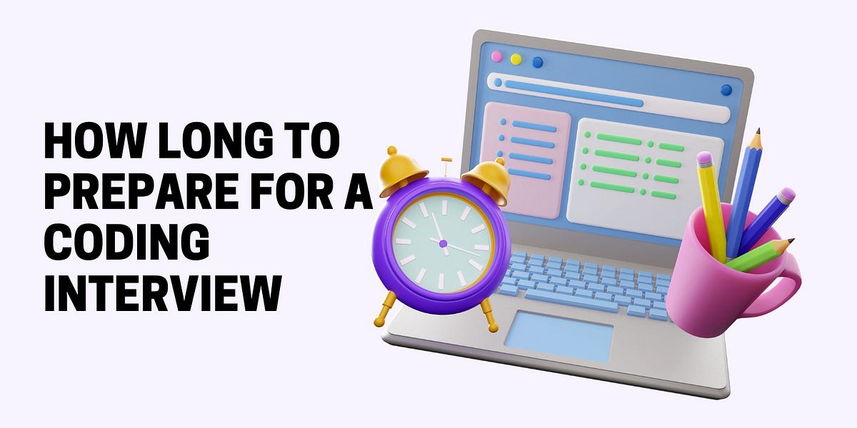 How Long To Prepare For A Coding Interview A Comprehensive Guide By Arsalan Mahtab Medium