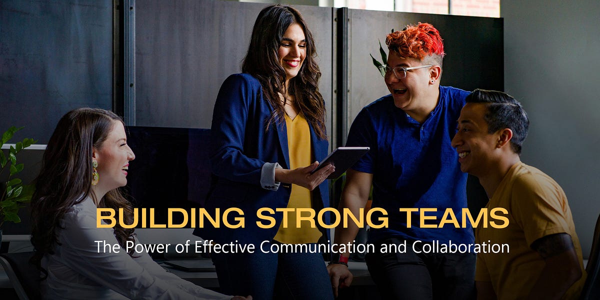 Building Strong Teams: The Power of Effective Communication and ...