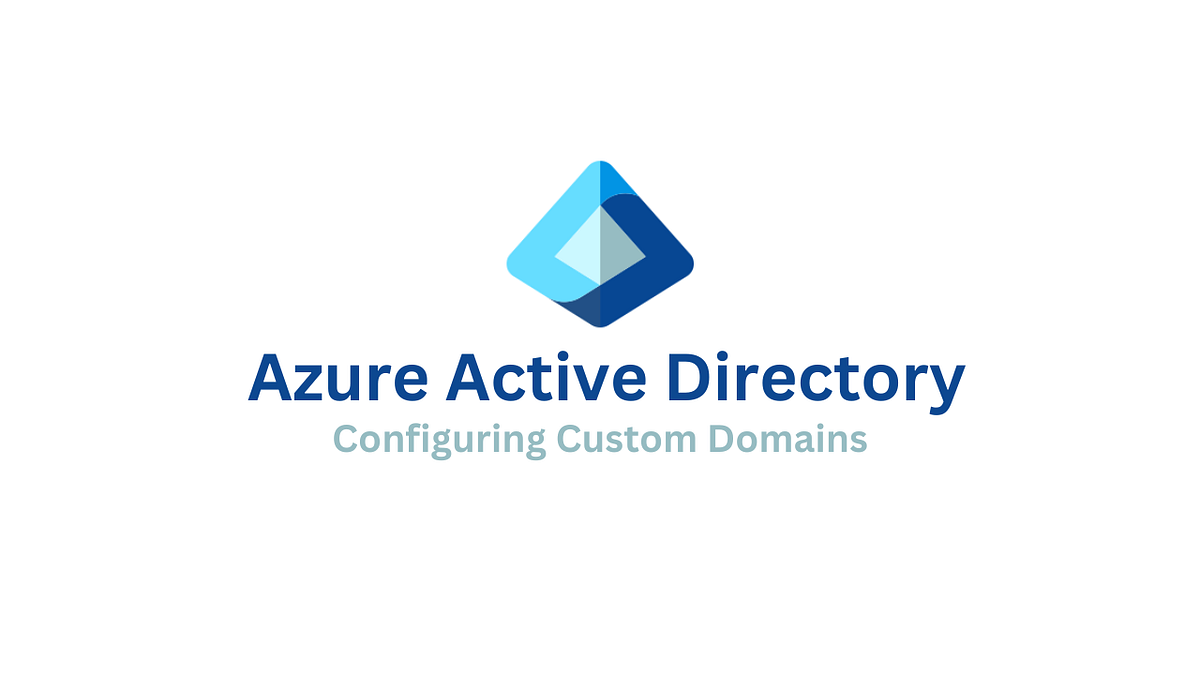 Configuring Custom Domains in Azure Active Directory | by S Karthik ...
