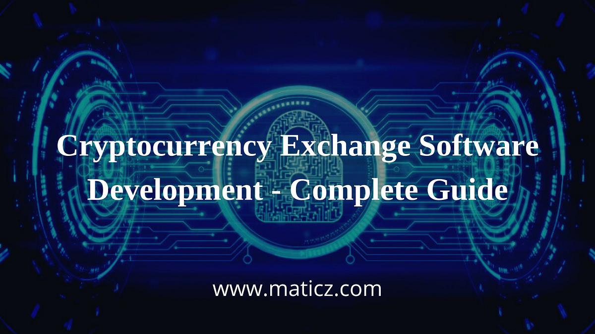 Cryptocurrency Exchange Software development — Complete Guide | by ...