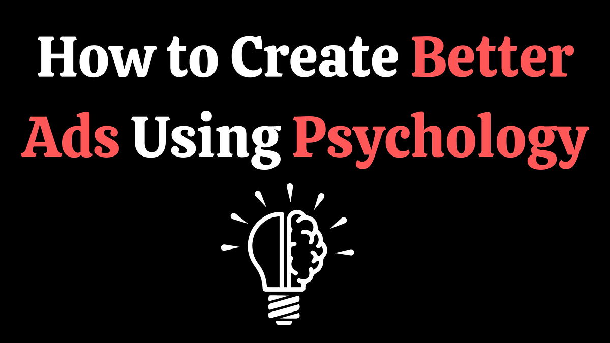 How to Create Better Ads Using Psychology | by Kushagra Oberoi | Medium