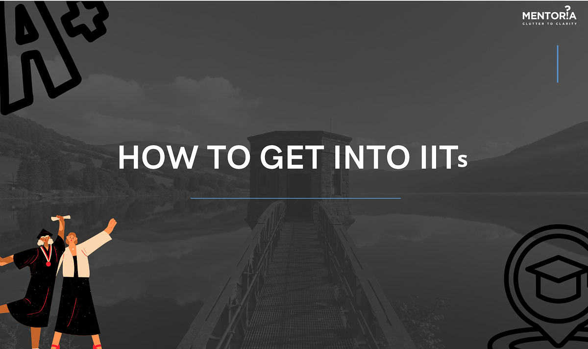 How To Get Into IITs. Do you desire admission to an IIT? It… | by ...