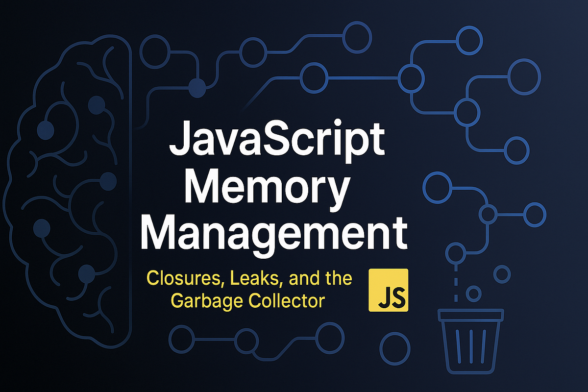 🧠 JavaScript Memory Management: Closures, Leaks, and the Garbage ...