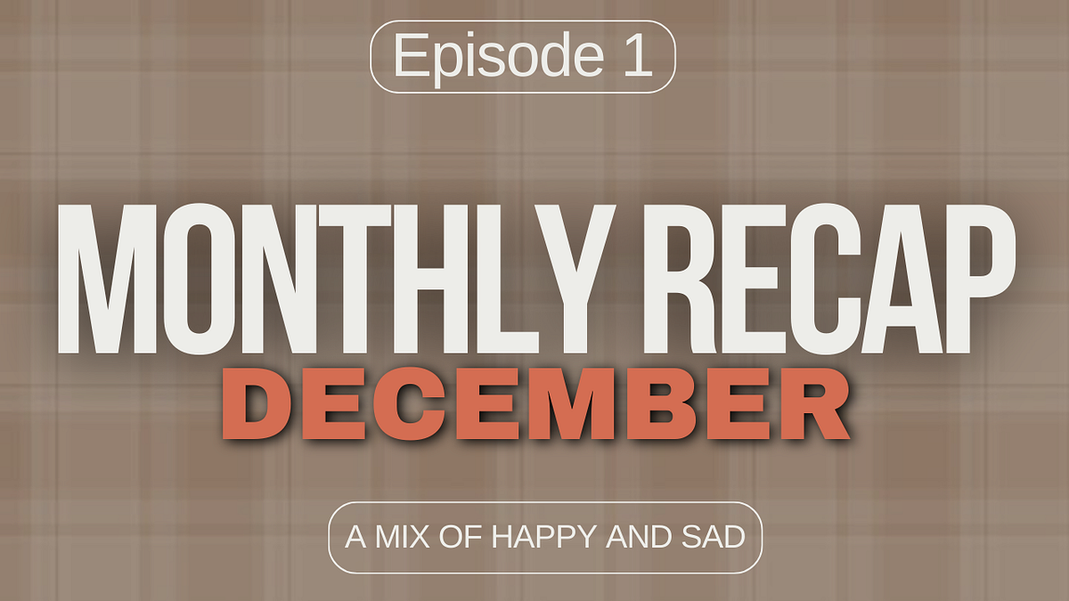Ep 1: MONTHLY RECAP. This month being the last of 2023 I… | by ...