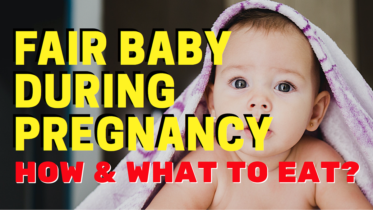 How to Get Fair Baby During Pregnancy | by Untold Health Guide | Medium
