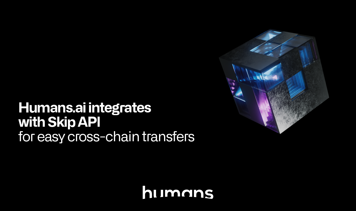 Humans.ai integrates with Skip API for easy cross-chain transfers | by ...
