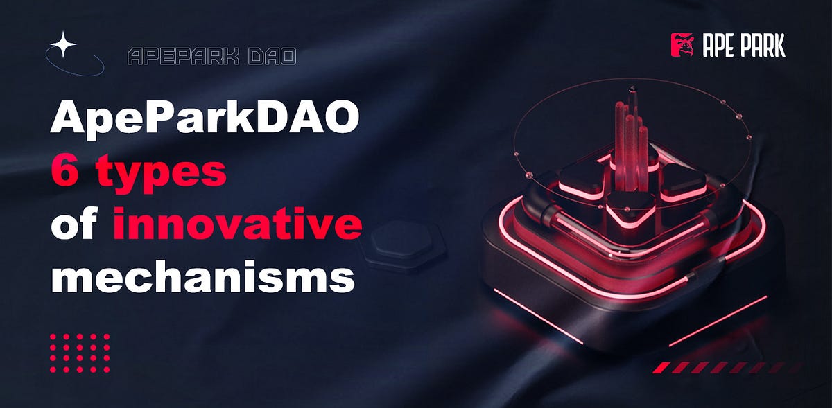 ApeParkDAO 6 types of innovative mechanisms | by AParkDAO | Medium