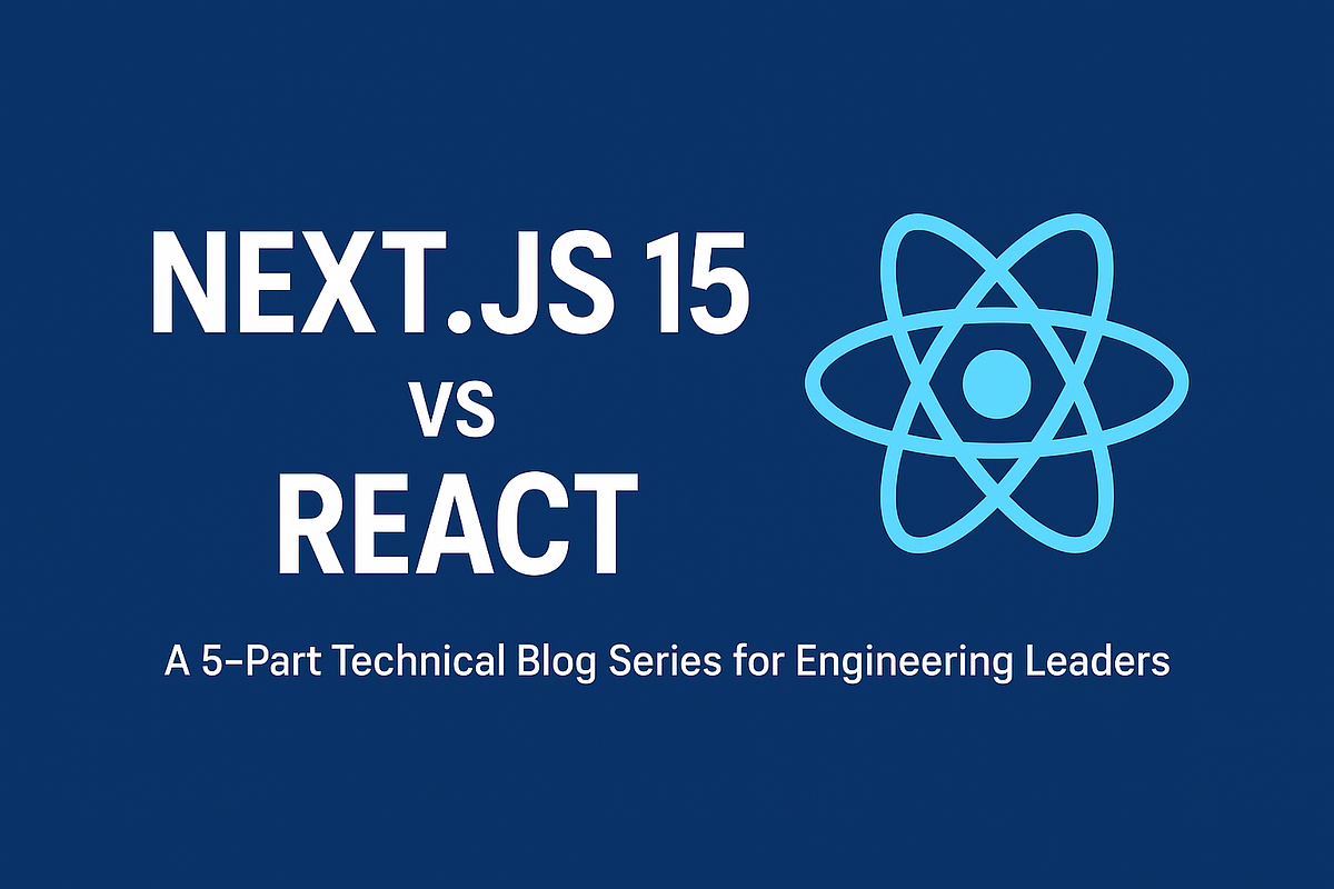 Next.js 15 vs React: Which Should You Choose for Your Next Project? | by Ketan Agnihotri ...