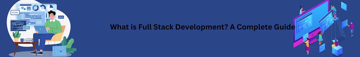 What is Full Stack Development? A Complete Guide | by Scadea Solutions | Nov, 2023 | Medium