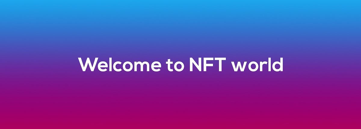 WELCOME TO THE NFT WORLD. By March 2021, the concept of NFT was… | by ...