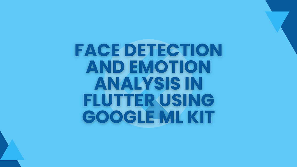Face Detection and Emotion Analysis in Flutter using Google ML Kit | by Developer Hub | Flutter ...