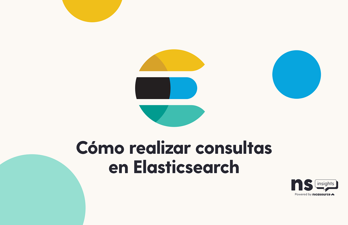 Cómo realizar consultas en ELASTICSEARCH | by Henry Gadea | NicaSource | Medium