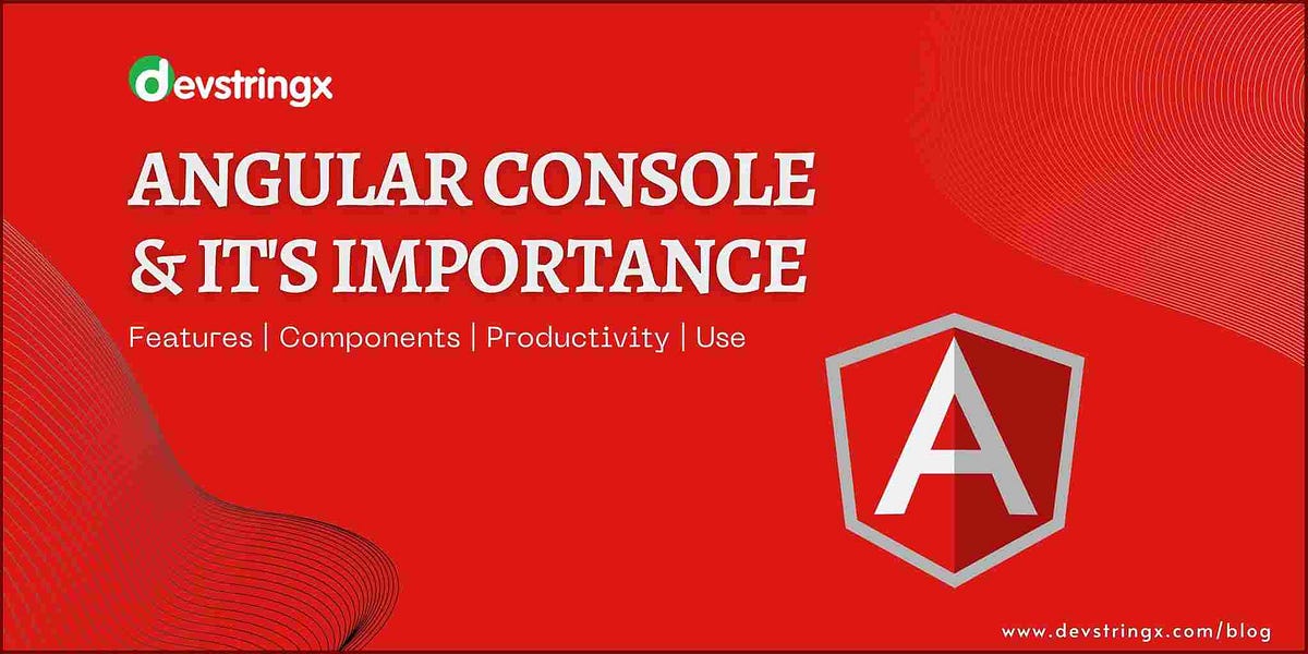 What Is an Angular Console and Why Is it Valuable? | by Devstringx ...