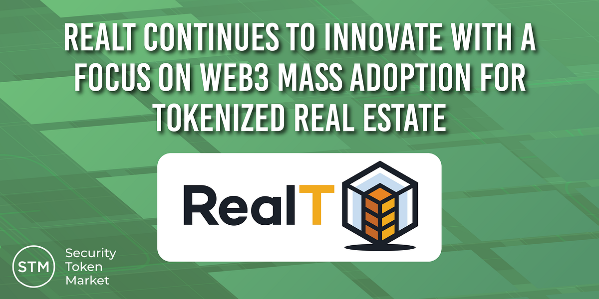 RealT Continues to Innovate With a Focus on Web3 Mass Adoption For ...