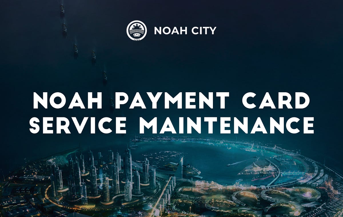 Noah Payment Card Service Maintenance to be Finished in a week | by ...