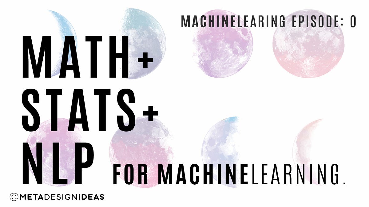 Math, Stats and NLP for Machine Learning: As Fast As Possible | by ...