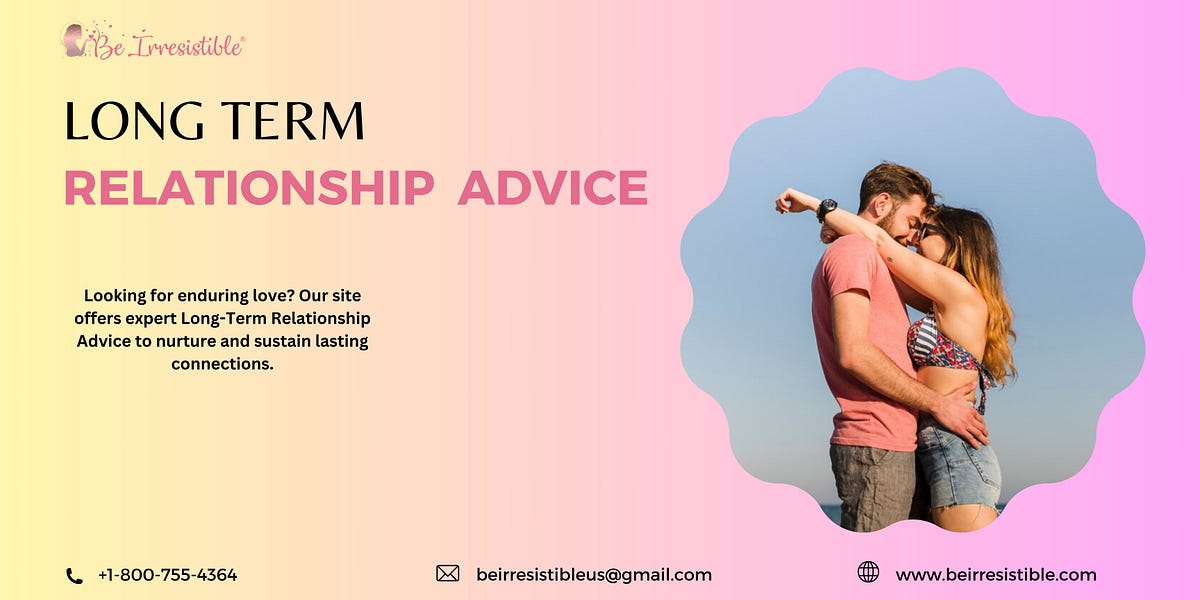 Long-Term Relationship Advice - Be Irresistible - Medium