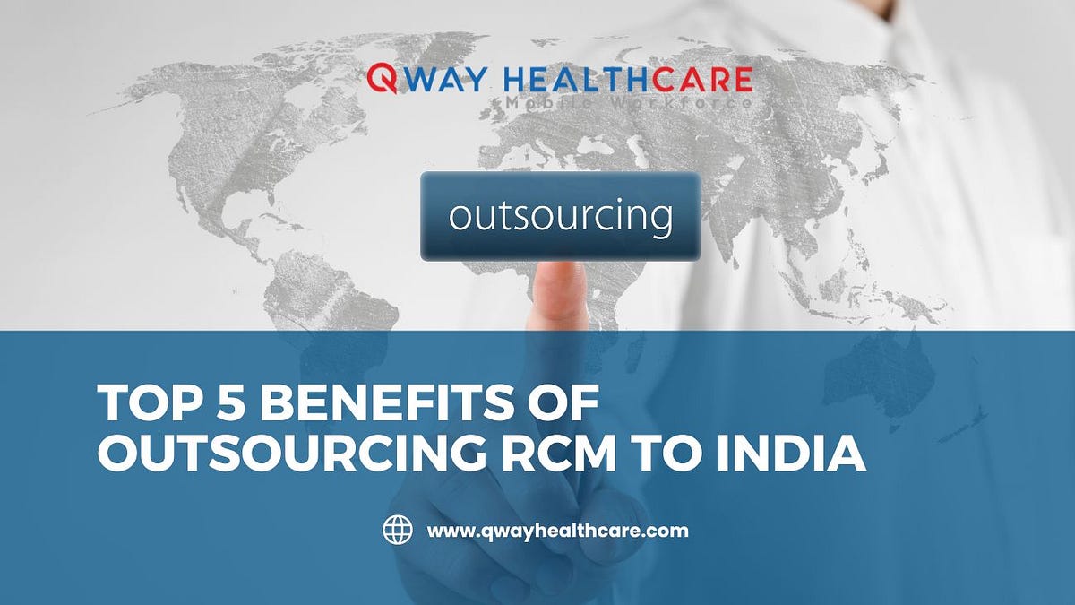 Top 5 Benefits of Outsourcing RCM to India | by Qwayseoteam | Jul, 2024 ...