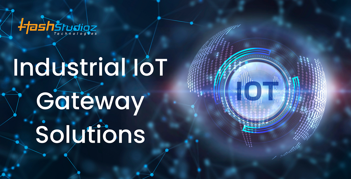 Future Trends in Industrial IoT Gateway Solutions You Need to Know Today | by Hashstudioz ...