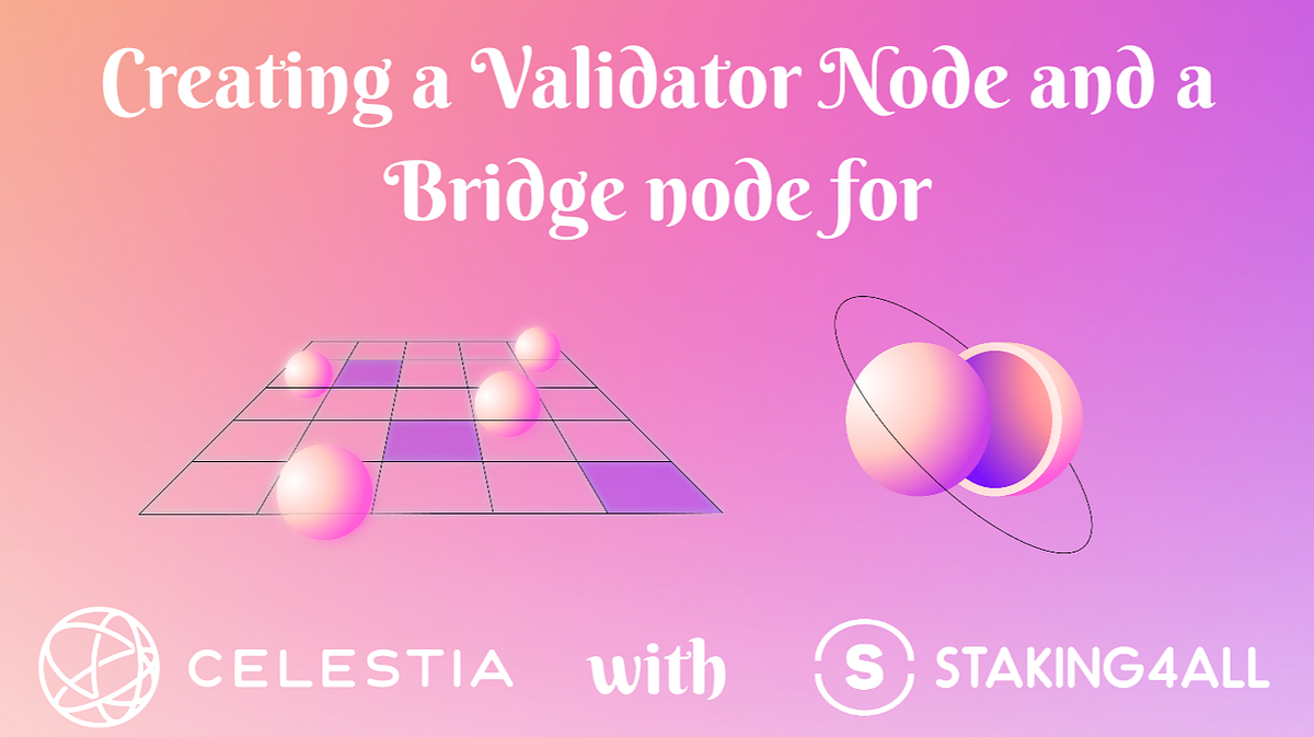 Creating a Validator & Bridge node for Celestia | by Staking4All | Medium