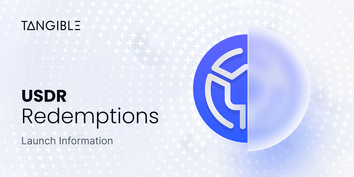 USDR Redemptions: Launch Information | by Jag Singh | Tangible | Medium