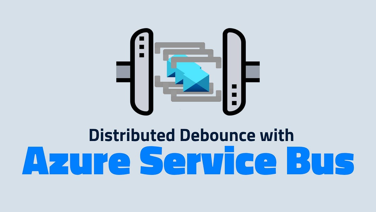 Distributed Debounce with Azure Service Bus | by Pejman Nik | Medium