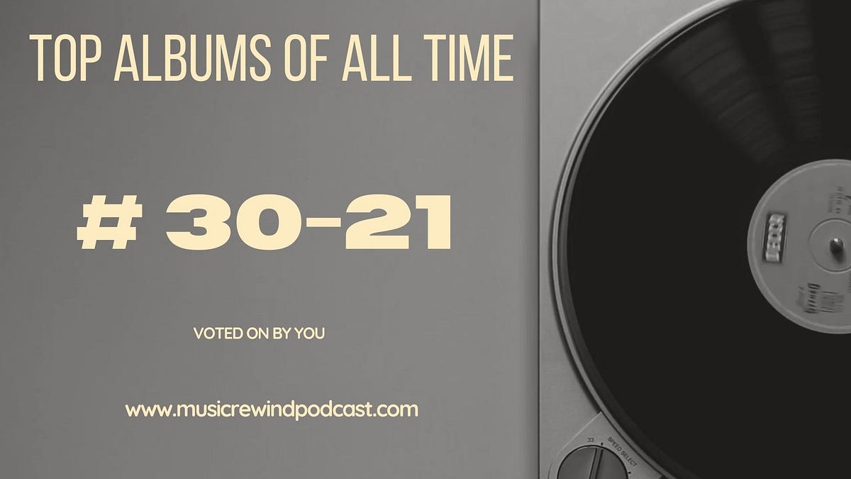 Top Albums of All Time — #30 to 21 | by Music Rewind Podcast | Jul ...