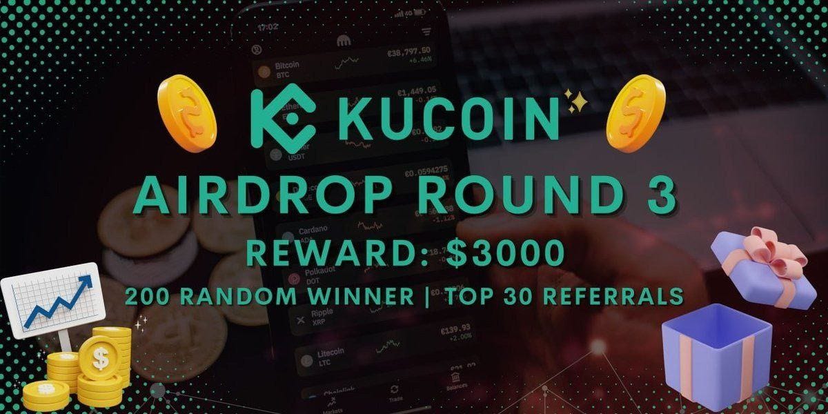 🚀 Airdrop: KuCoin Round 3 💰 Value: $ 10 👥 Referral: $ 30 📅 End Date ...