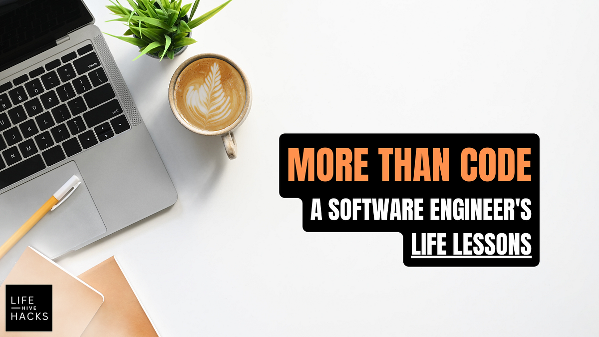 More Than Code: A Software Engineer’s Life Lessons | by Emmanuel Morales | Life Hacks Hive