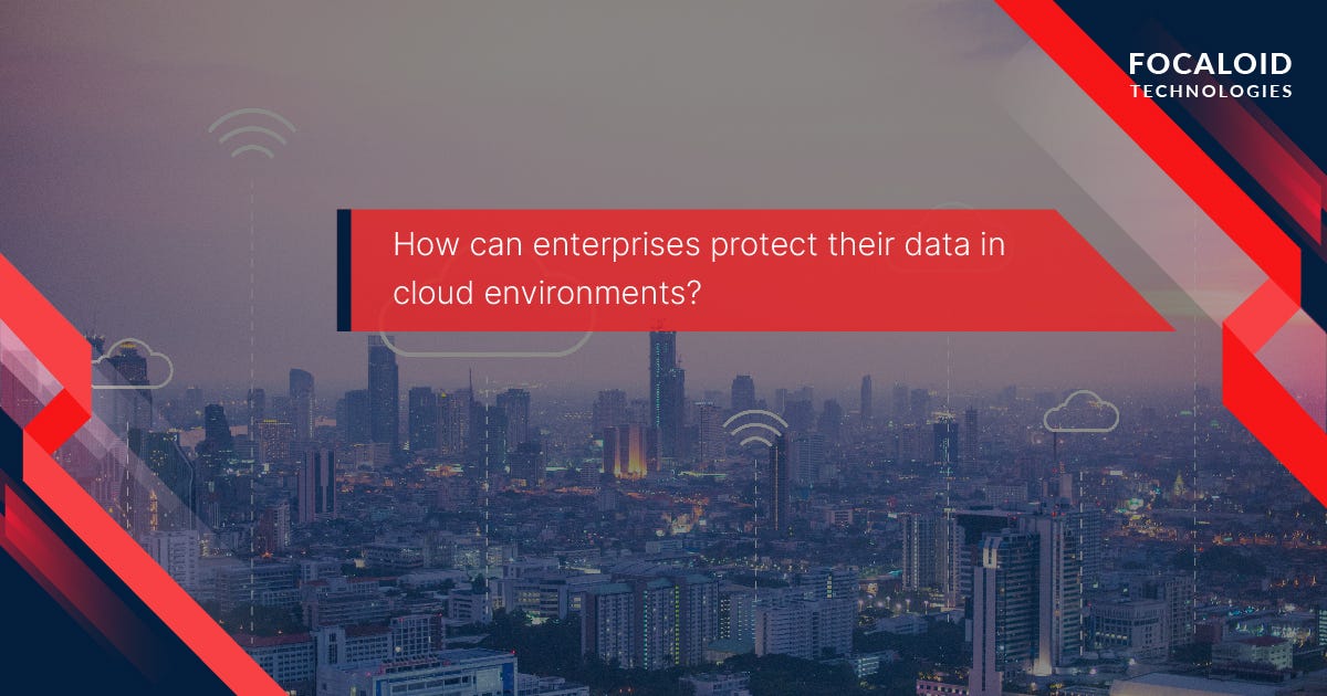 How can enterprises protect their data in cloud environments | by Focaloid.com | Medium