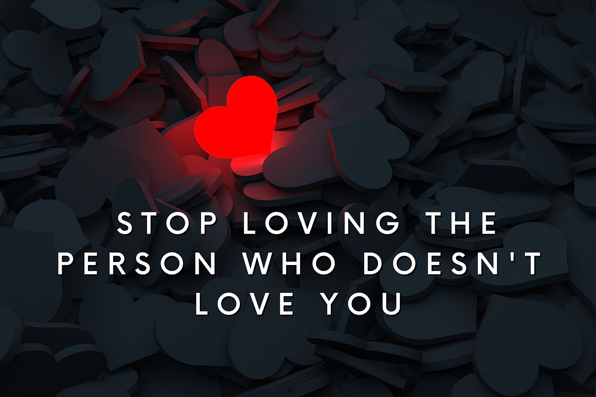 how to Stop loving the person who doesn’t love you | by Lily Shine💕 ...
