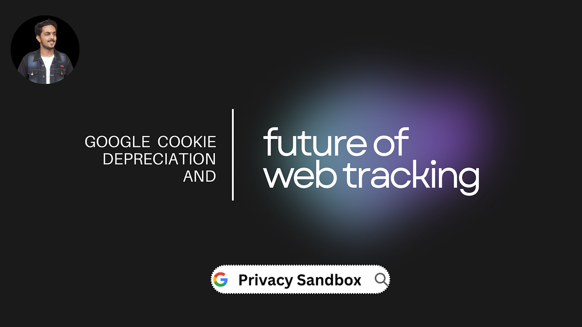 Google's "3rd-Party Cookie" Deprecation and the Future of Web Tracking | Medium