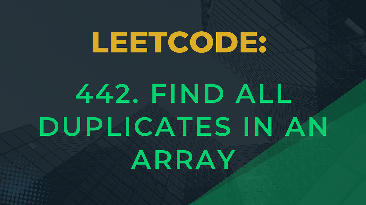 Leetcode Problem 442 Find All The Duplicates In An Array By 8473