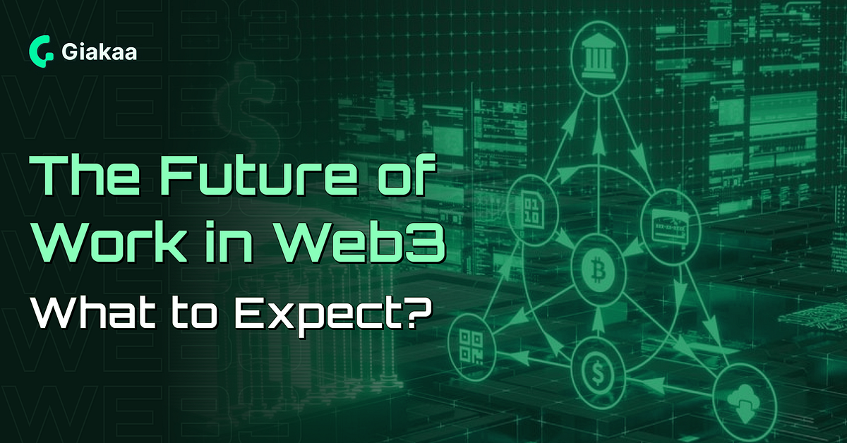 The Future of Work in Web3: What to Expect | by Giakaaweb3 | Medium