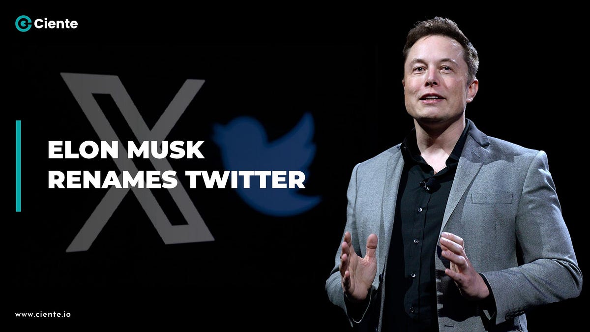 Elon Musk Renames Twitter Twitter To X By Team Ciente Aug 2023 Medium
