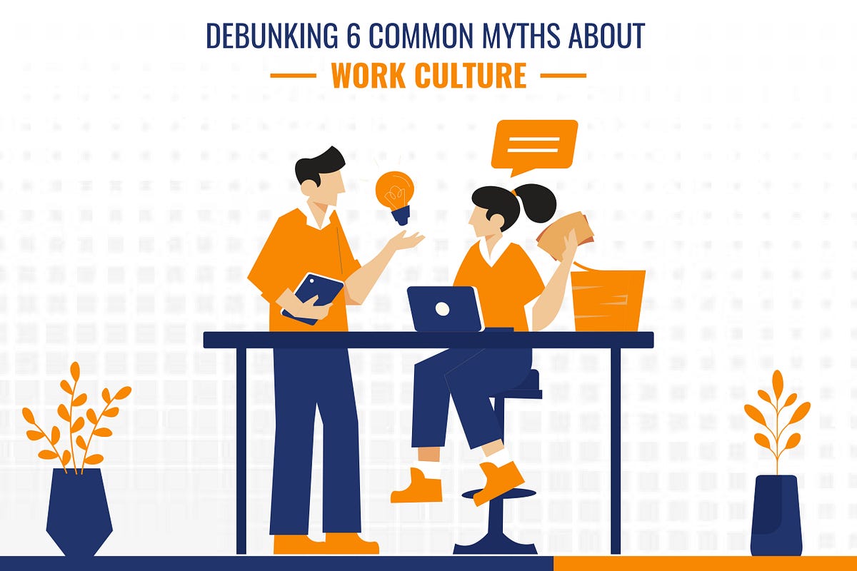Debunking 6 Common Myths About Work Culture | by Akshay Roy | Medium
