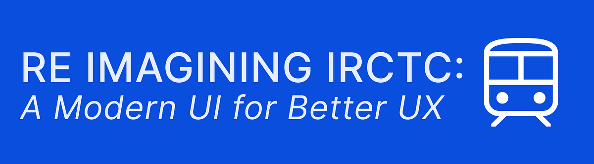 Reimagining IRCTC: A Modern UI for Better UX | by Anagha | Medium