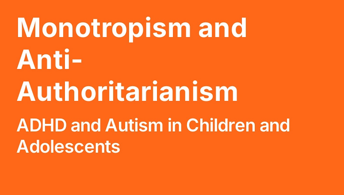Monotropism and Anti-Authoritarianism: ADHD and Autism in Children and ...