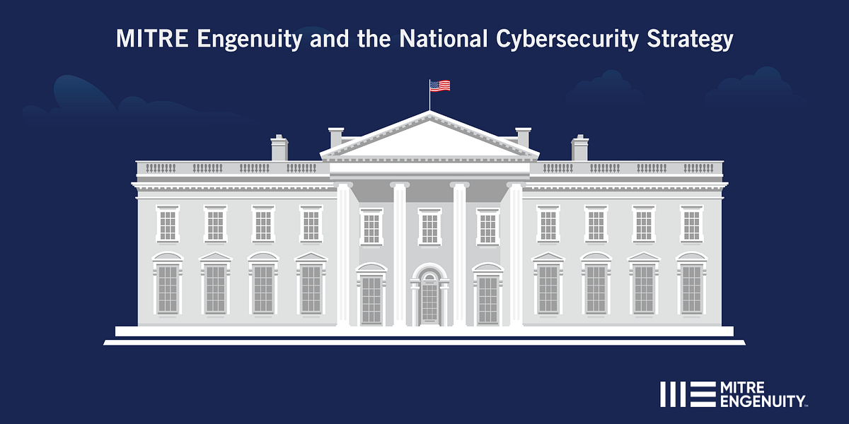 MITRE Engenuity and the National Cybersecurity Strategy | by Sean ...