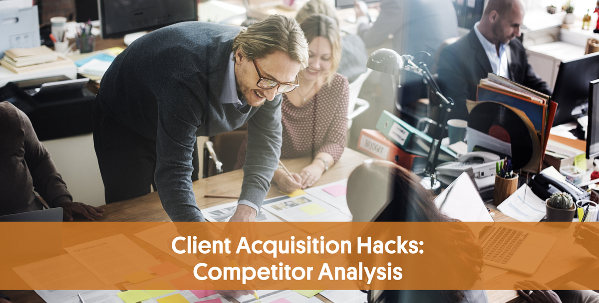 Secrets of Client Acquisition: A deep dive into competitor analysis ...