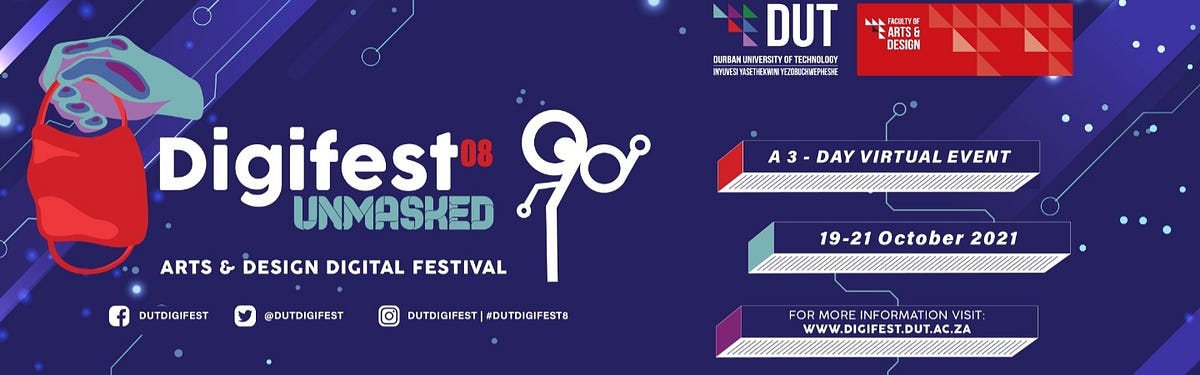DigiFest 2021 – UNMASKED The 8th edition of DUT’s Faculty of Arts and ...