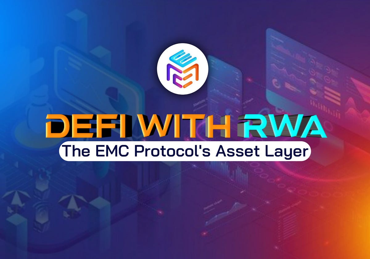 DeFi with RWA: The EMC Protocol’s Asset Layer | by Joseph Trent | May, 2024 | Medium