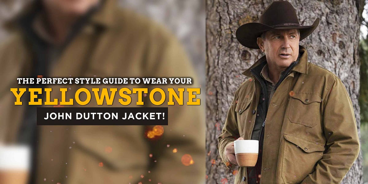 The Perfect Style Guide To Wear Your Yellowstone John Dutton Jacket ...