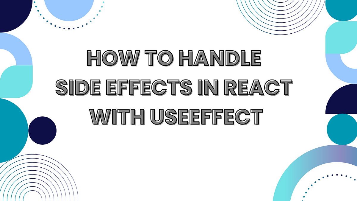 How to Handle Side Effects in React with useEffect | by ...