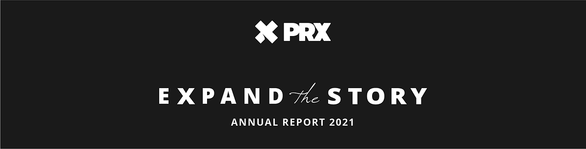 Expand the Story: Our Impact in 2021 | by PRX | PRX Official | Medium
