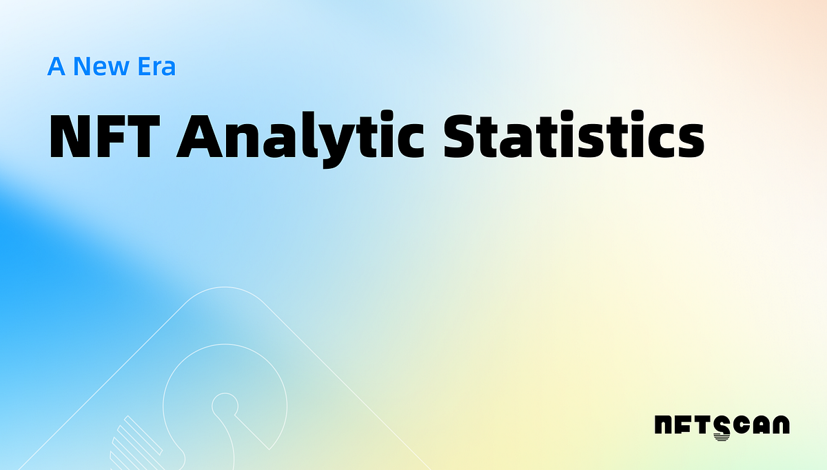 Guide: How to Use the NFTScan API to Retrieve NFT Analytic Statistics Data | by NFTScan ...