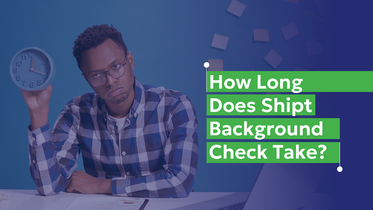 How long does Shipt background check take? | by Consumer Attorneys PLLC ...